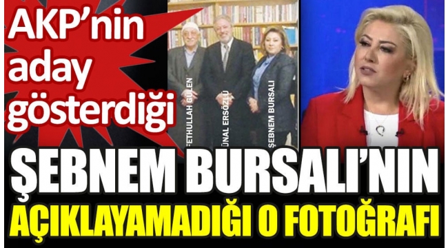 Şebnem Bursalı'nın açıklayamadığı FETÖ fotoğrafı. AKP'den aday ...